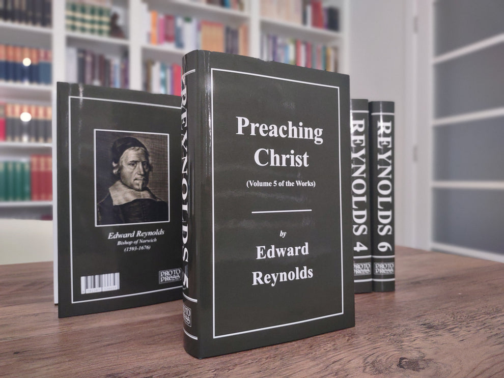 Preaching Christ (Works of Edward Reynolds Volume 5) – Proto Press Books